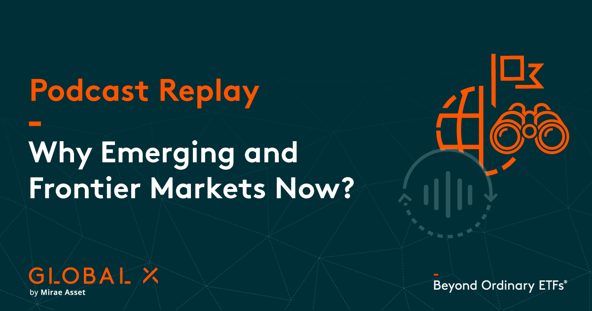 Podcast Replay: Why Emerging and Frontier Markets Now? - Global X Colombia