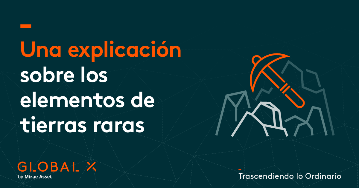 Una explicación sobre los elementos de tierras raras - Global X Colombia